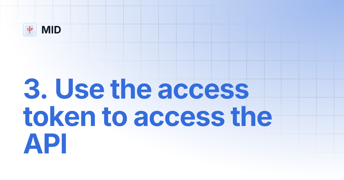3. Use the access token to access the API | MID